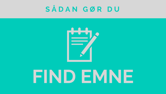 Sådan finder du et godt emne til dit projekt